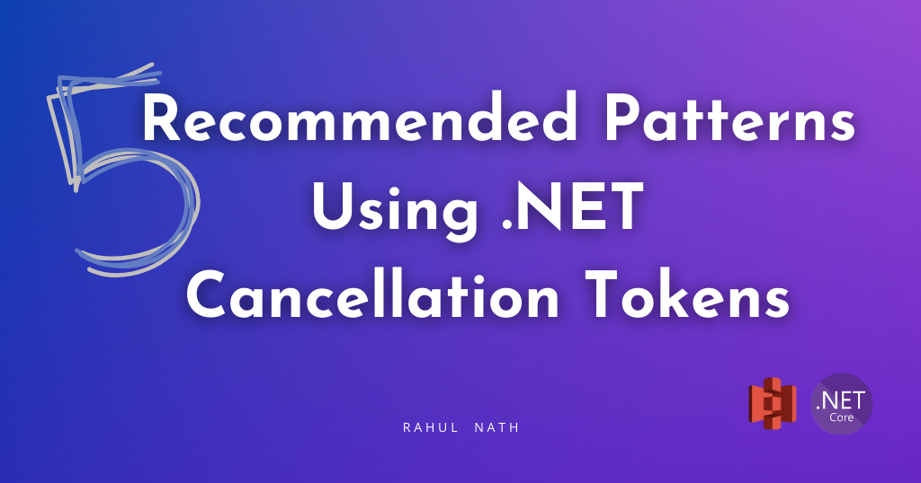 5 Recommended Patterns When Using Cancellation Token in .NET 5 Recommended Patterns When Using Cancellation Token in .NET