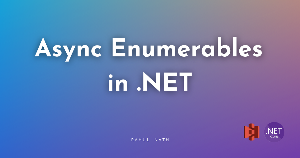 Getting Started with Async Enumerables: A .NET Developer's Guide | Rahul Nath