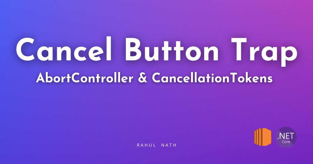 Escaping The Cancel Button Trap Abortcontroller And Cancellationtoken In Aspnet Api Rahul Nath 4278