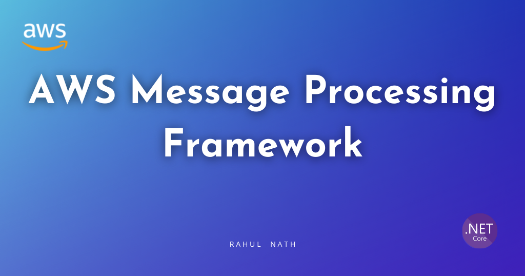 A Step-by-Step Guide to AWS Message Processing with Amazon SQS in .NET | Rahul Nath