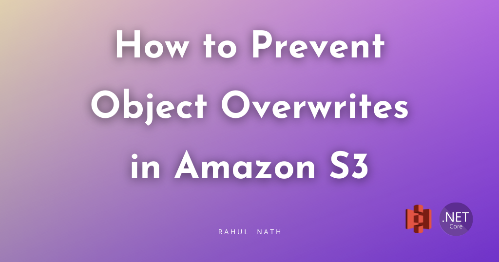 How To Prevent Amazon S3 Object Overwrites With Conditional Writes In Net