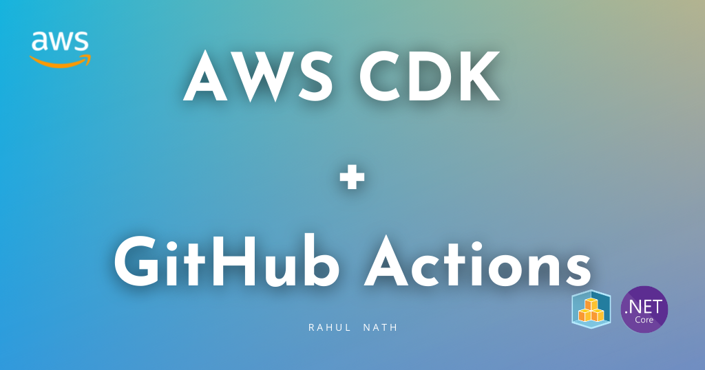 Building And Deploying Net Applications With Aws Cdk On Github Actions Rahul Nath 8425