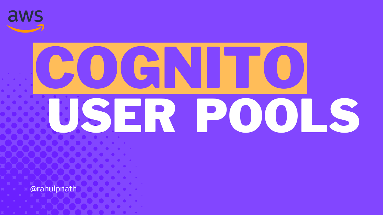 Getting Started with Amazon Cognito: Setting Up User Pools and App Clients | Rahul Nath
