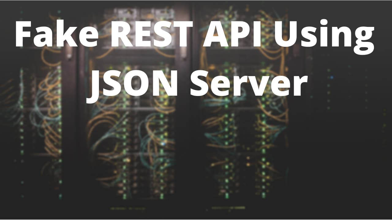 Setting Up A Fake REST API Using JSON Server | Rahul Nath